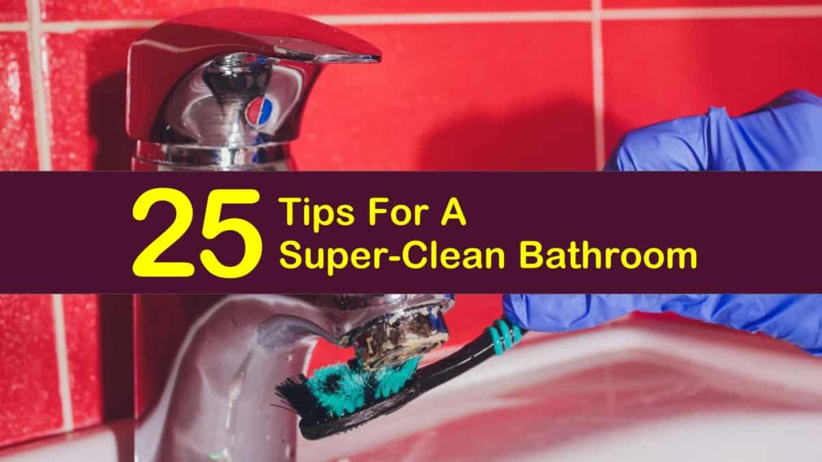 25 Tips For A Super-Clean Bathroom